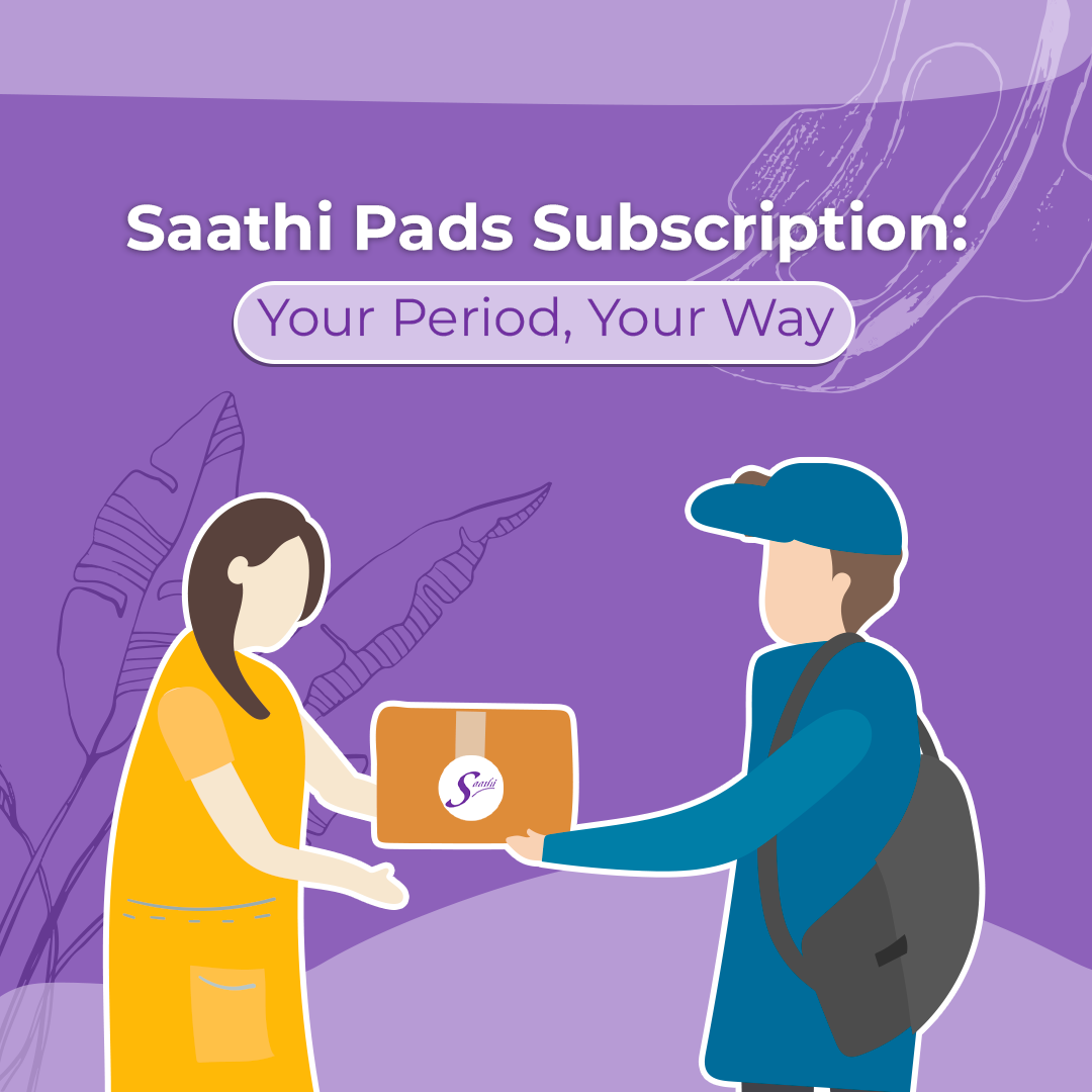 Saathi Pads Subscription: Your Period, Your Way – Saathi: Eco-friendly ...